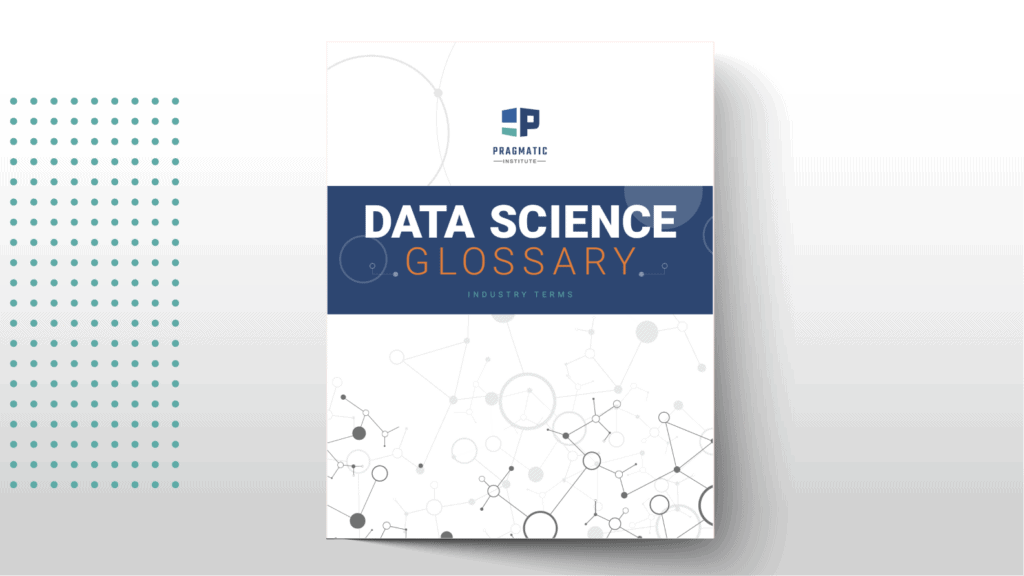 Pragmatic Institute Data Science Glossary eBook | Pragmatic Institute