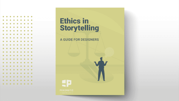 Ethics in Storytelling: A Guide for Designers﻿﻿ | Pragmatic Institute