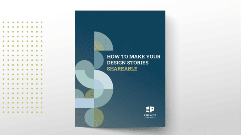 How to Make Your Design Stories Shareable | Pragmatic Institute