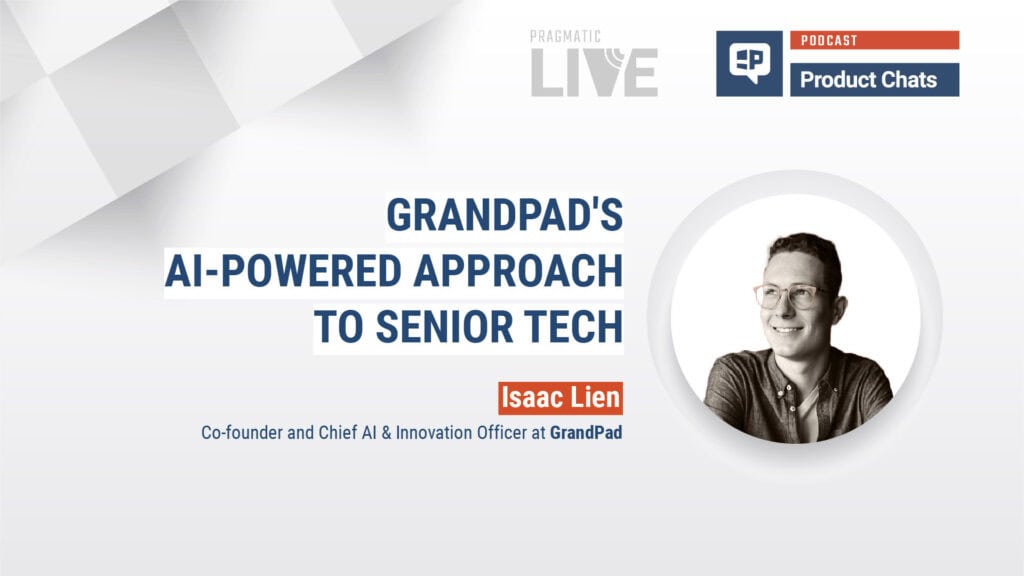 [Encore] AI in Senior Tech with Isaac Lien | Pragmatic Institute