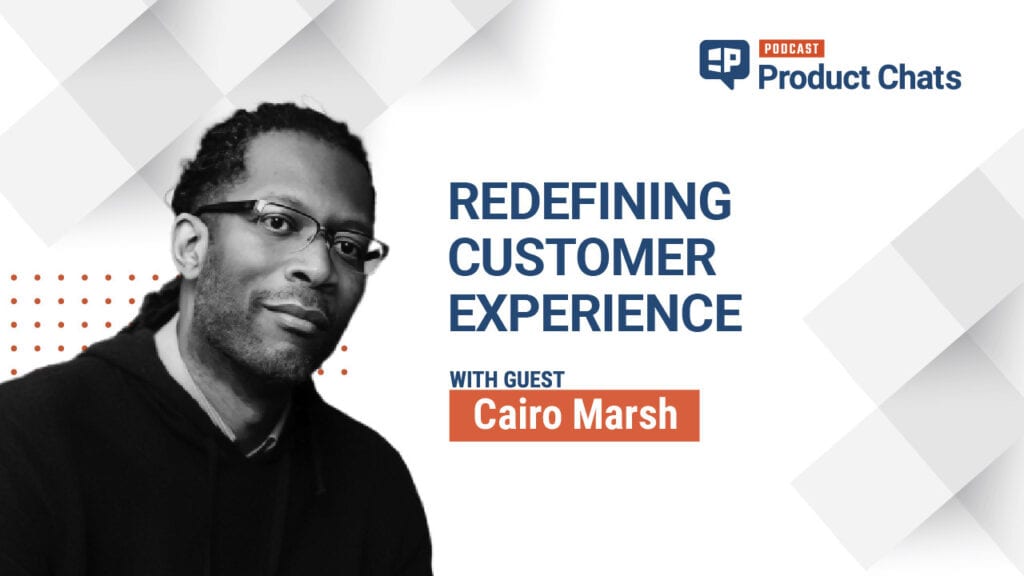 Redefining CX with Cairo Kenan Marsh | Pragmatic Institute