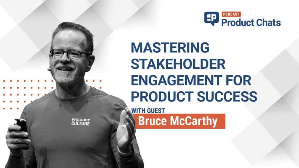 Mastering Stakeholder Engagement for Product Success with Bruce ...