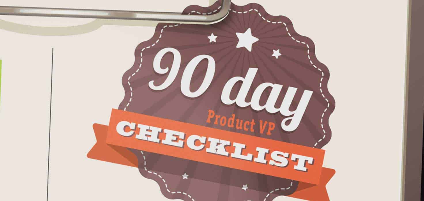 VP Product Management: A 90 Day Checklist | Pragmatic Institute