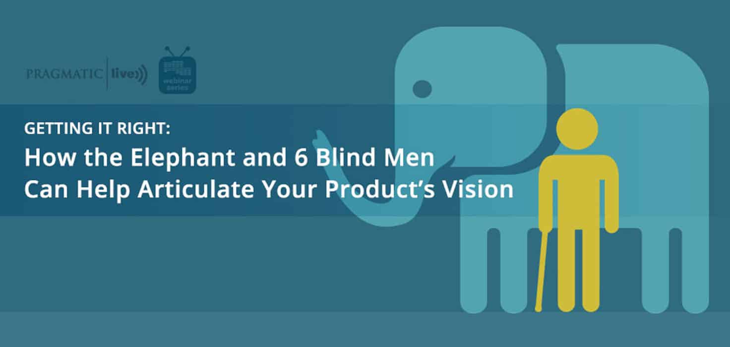 How the Elephant and 6 Blind People Can Help Articulate Your Product's ...